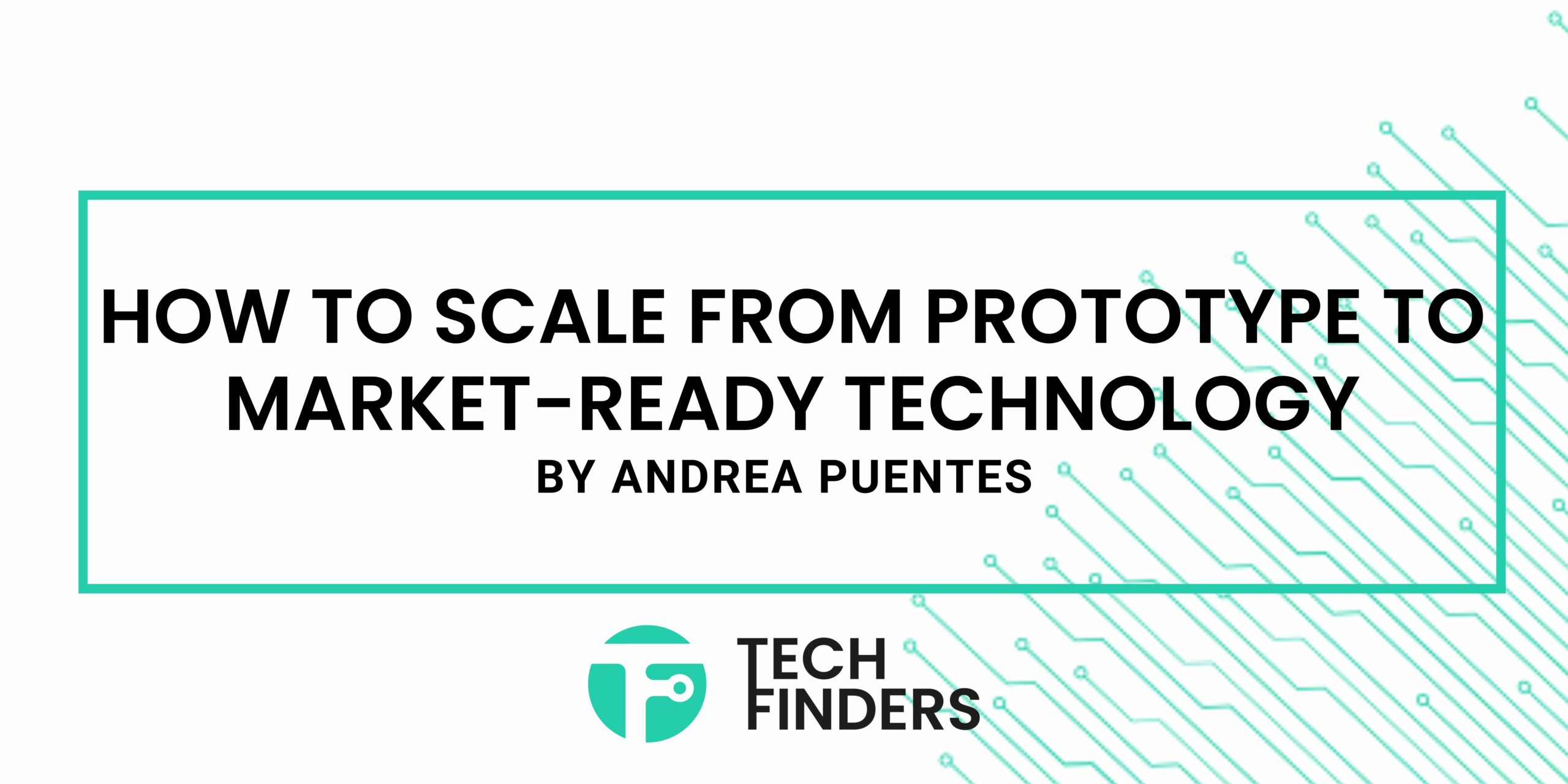 How to Scale from Prototype to Market-Ready Technology - Techfinders